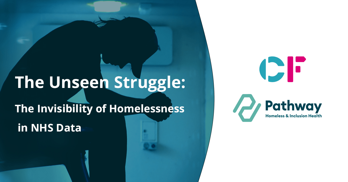 The unseen struggle: the invisibility of homelessness in NHS data - CF