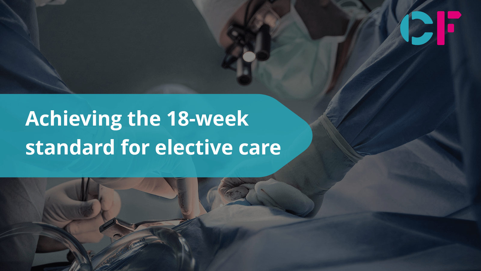 Achieving the 18-week standard for elective care - CF